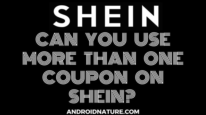 Can You Use More Than One Coupon On Shein Android Nature
