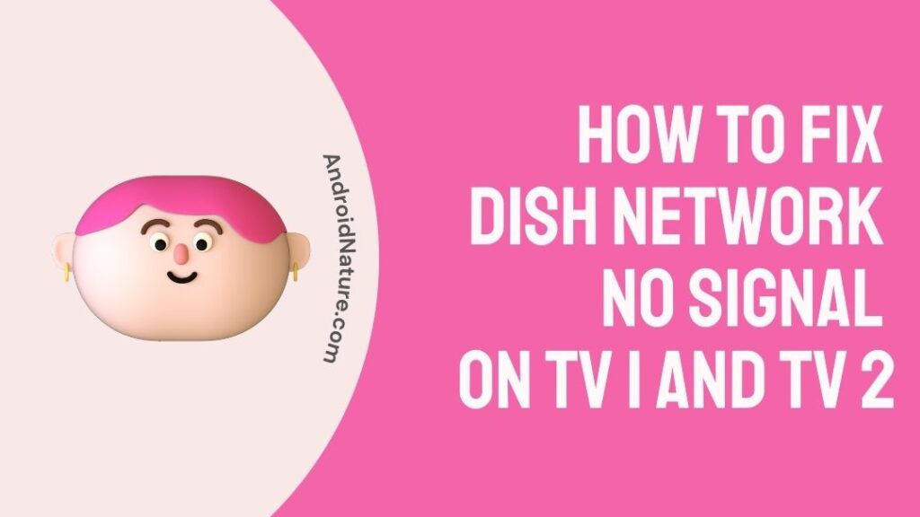 How to Fix dish network no signal on TV 1 and TV 2 - Android Nature