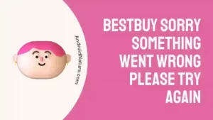 Fix: Best Buy 'Sorry Something Went Wrong Please Try Again' - Android ...