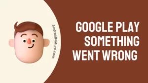 Fix: Google Play "Something Went Wrong on Our End, Please Try Again in ...